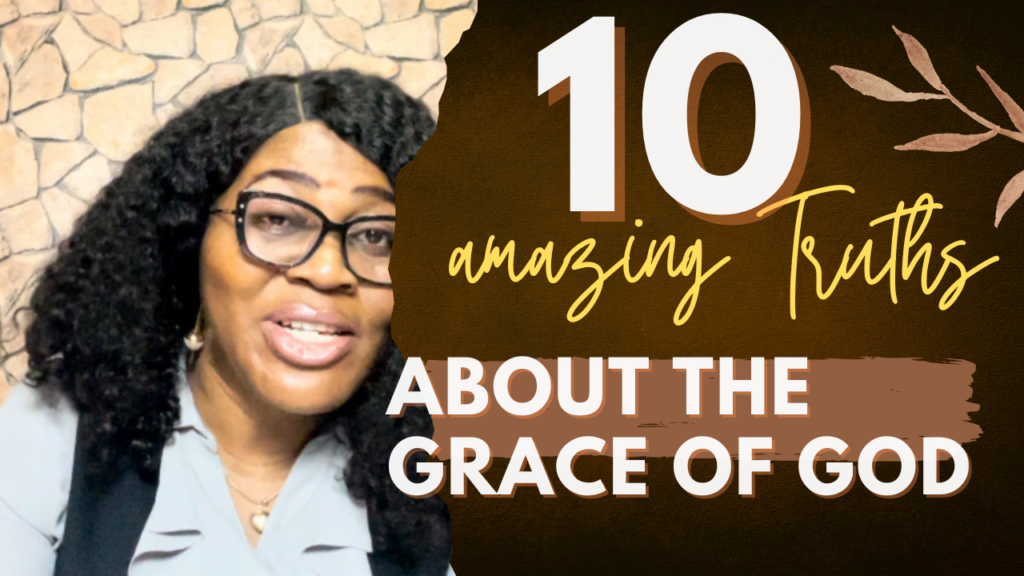 10 Amazing Truths About The Grace of God - Grace Obomanu Foundation
